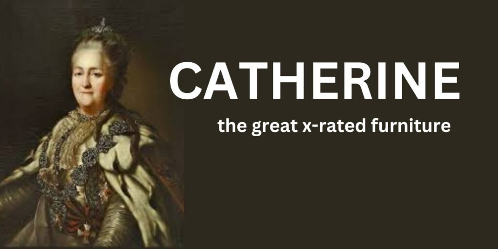 Catherine, the great x-rated furniture - Magazines Wire